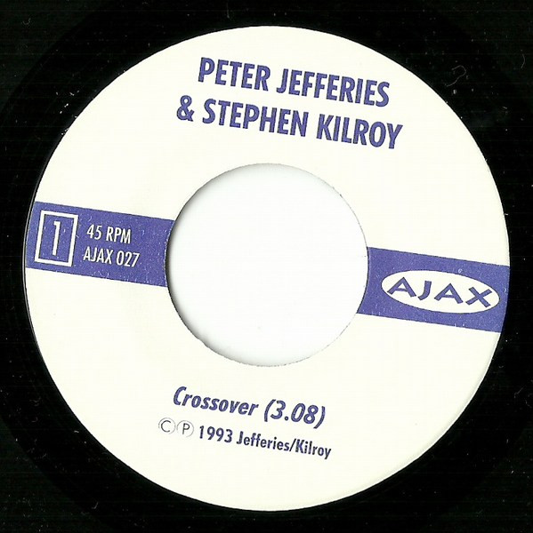 Peter Jefferies & Stephen Kilroy – Crossover (7″) – akerrecords.nl