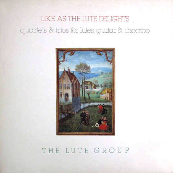 The Lute Group – Like As The Lute Delights (Quartets & Trios For Lutes ...